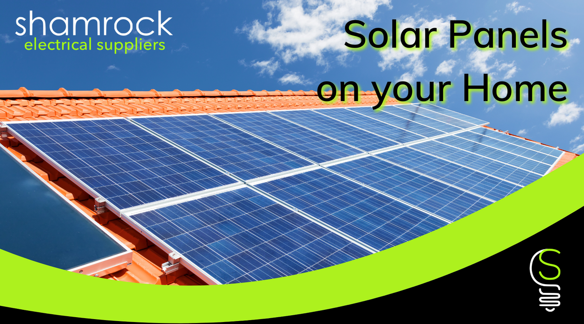 Consider Solar Panels for your Home! – Shamrock Electrical Supplies
